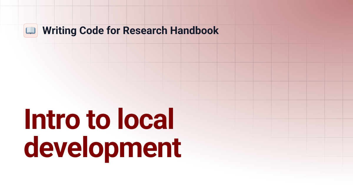 Intro to local development | Writing Code for Research Handbook